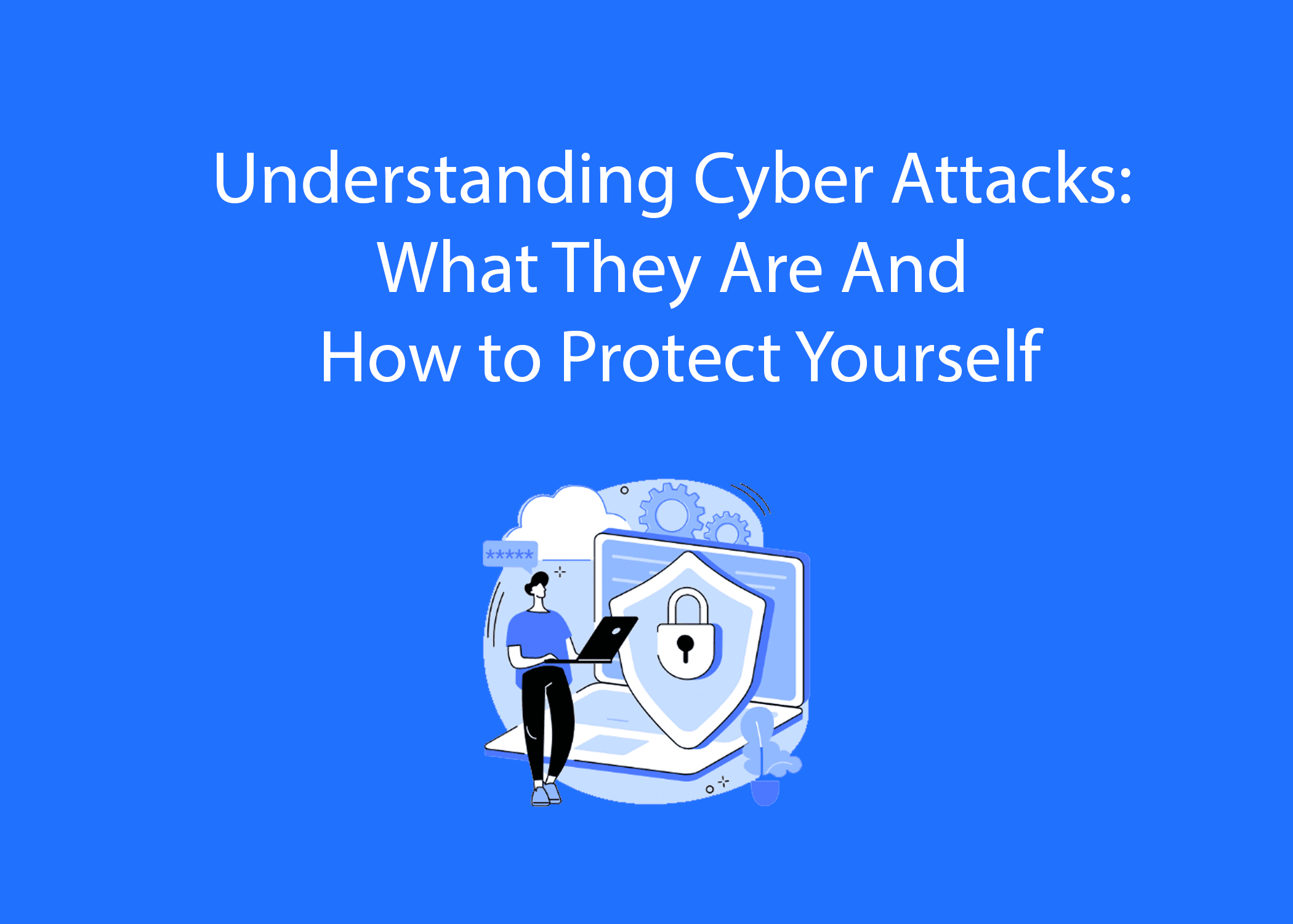 Understanding Cyber Attacks: What They Are and How to Protect Yourself | nganatech