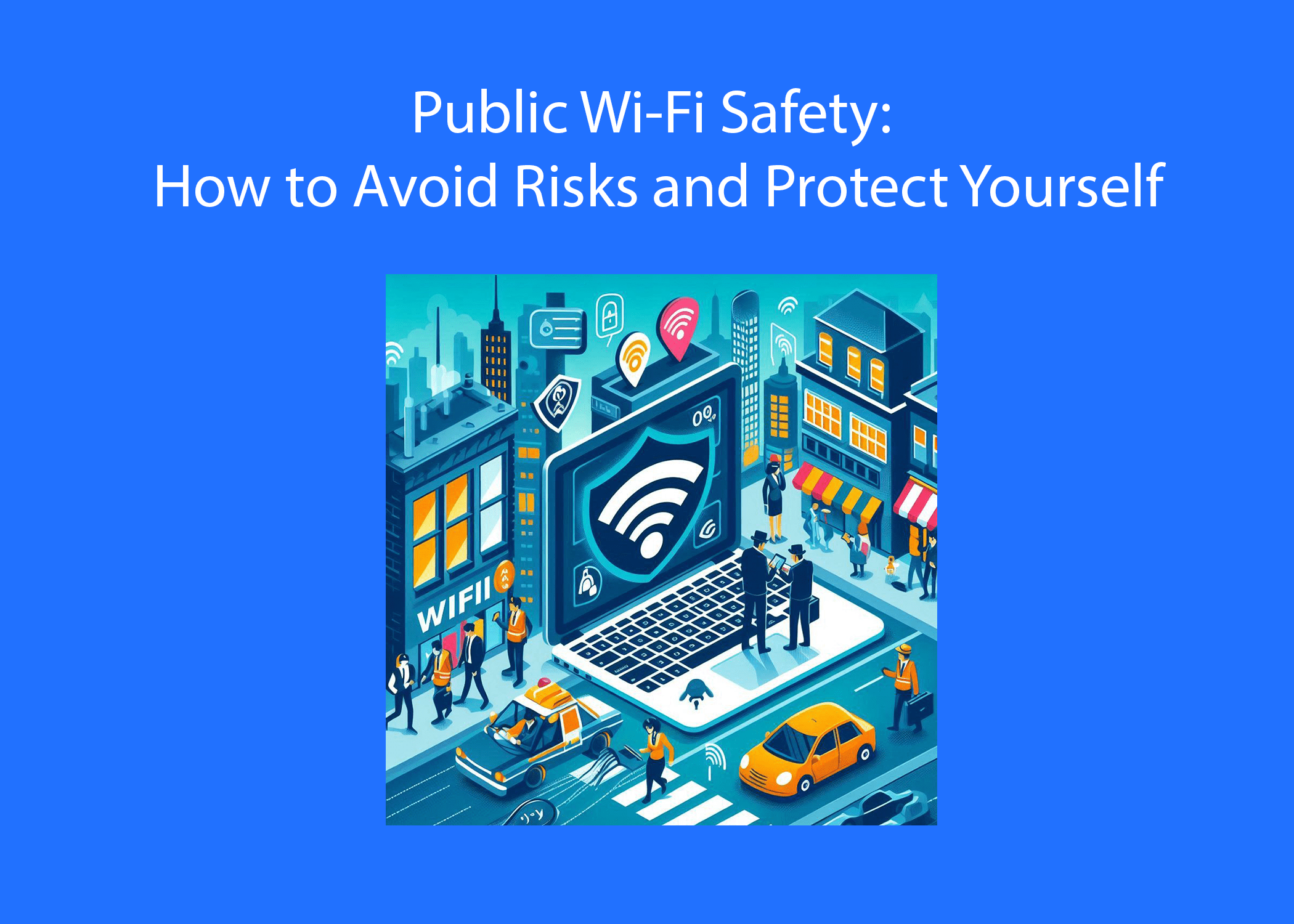 Public Wi-Fi Safety: How to Avoid Risks and Protect Yourself. | nganatech