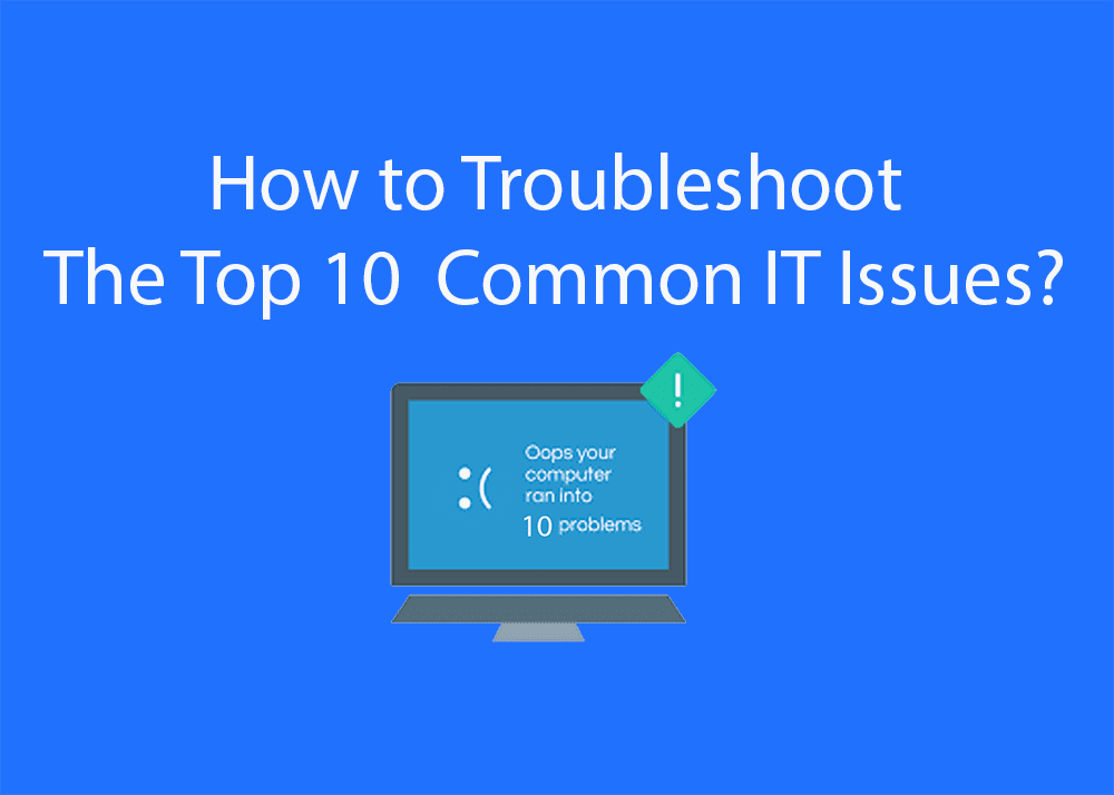 How to Troubleshoot The Top 10 Common IT Issues - nganatech